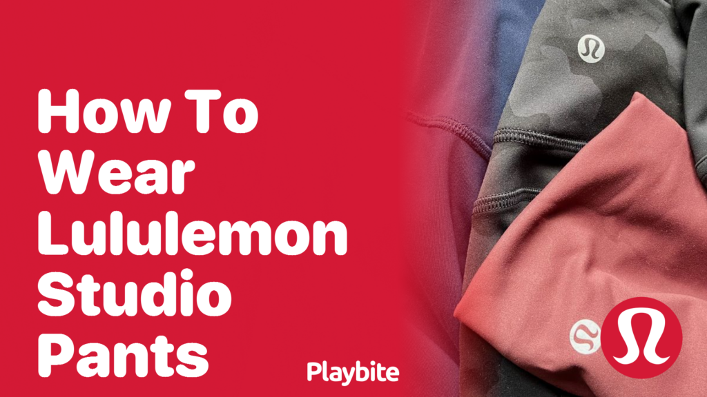 How to Wear Lululemon Studio Pants: A Fun Guide - Playbite