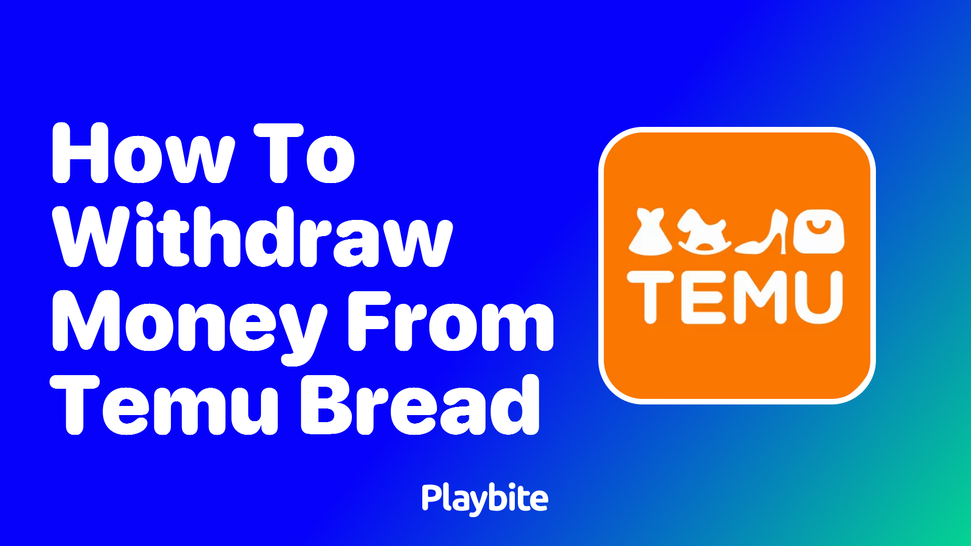 How to Withdraw Money from Temu Bread: A Simple Guide - Playbite