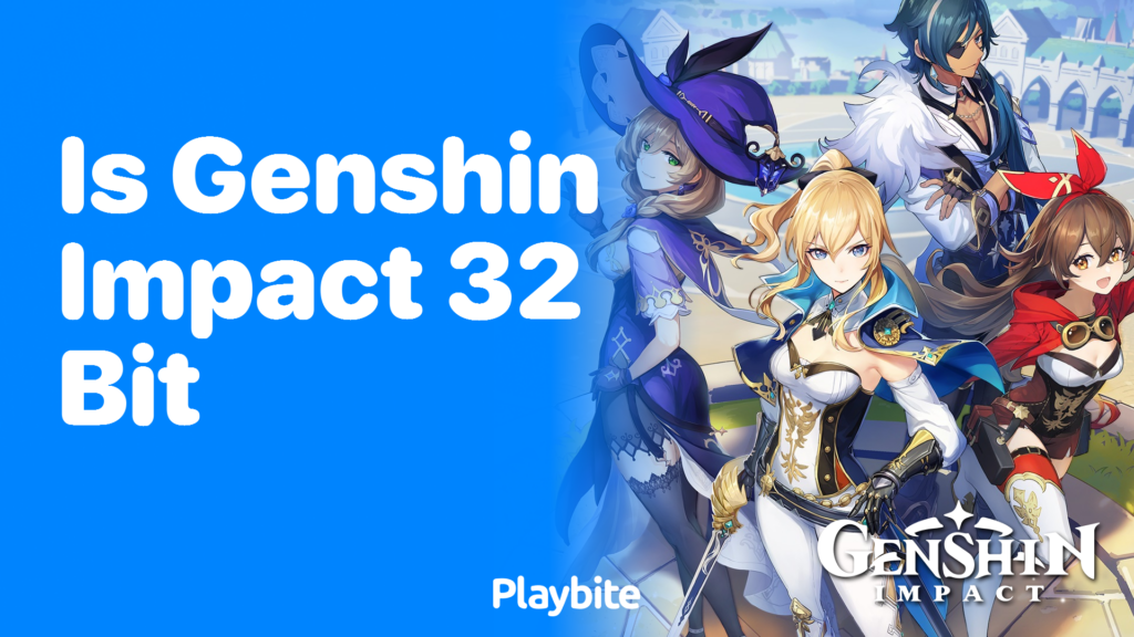 Is Genshin Impact 32 Bit? Unveiling the Mystery - Playbite