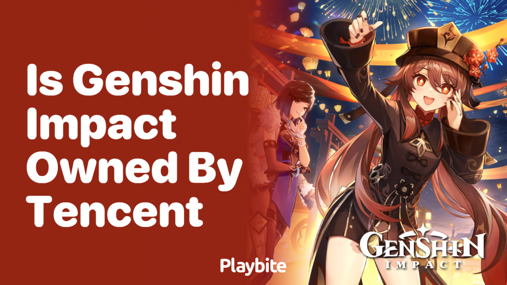 Is Genshin Impact Owned by Tencent? Let's Uncover the Truth - Playbite