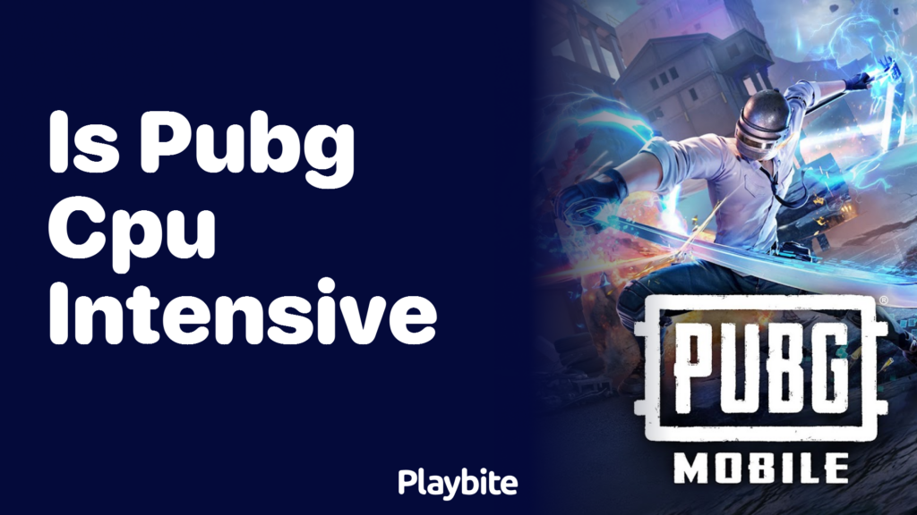 Is PUBG CPU Intensive? Find Out Here! - Playbite