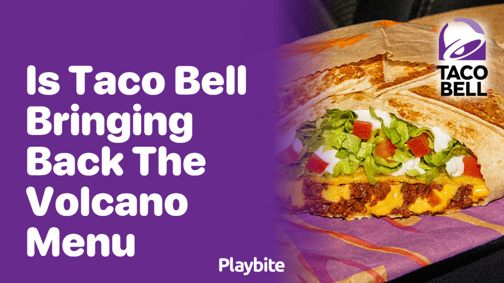 Is Taco Bell Bringing Back the Volcano Menu? Find Out Here! - Playbite