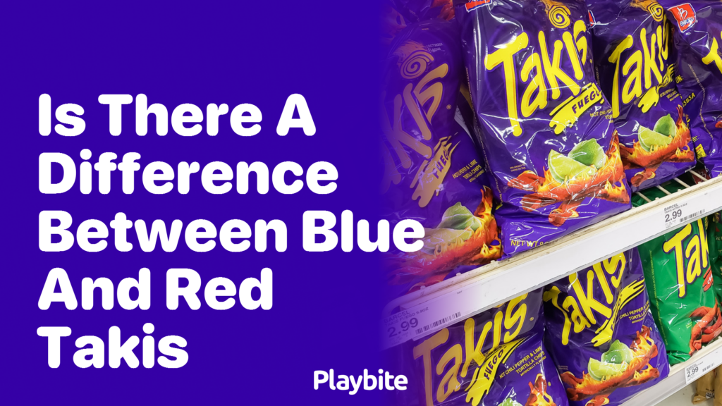 Is There a Difference Between Blue and Red Takis? Unwrapping the ...