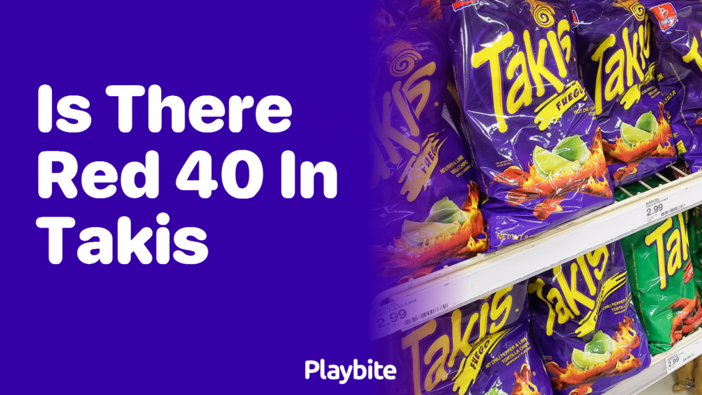 Is There Red 40 in Takis? - Playbite