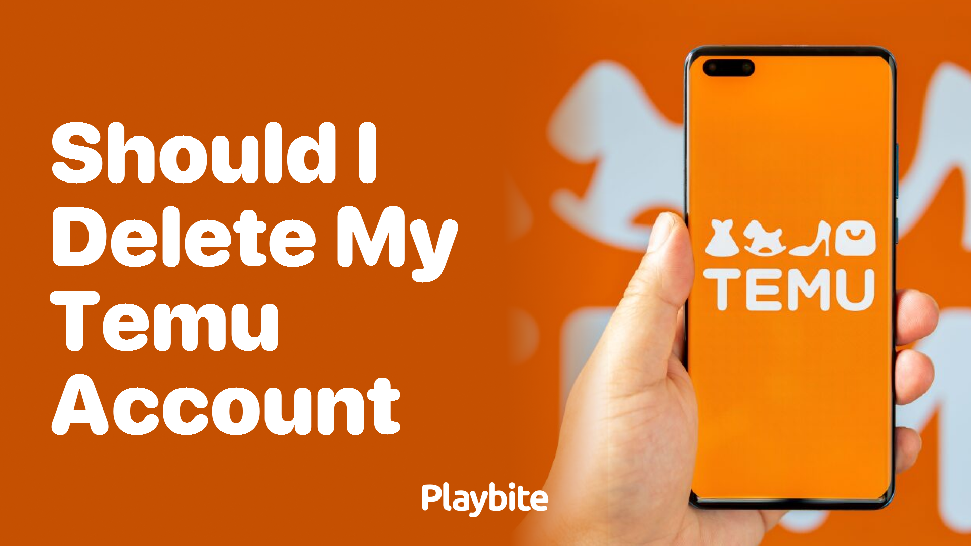 Should I Delete My Temu Account? Let's Explore - Playbite