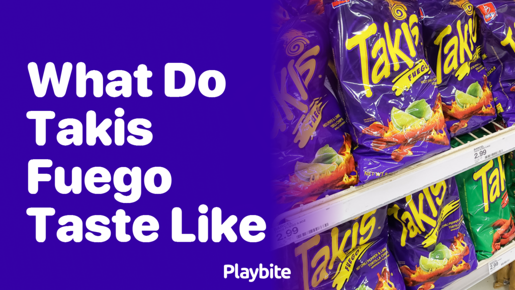 What Do Takis Fuego Taste Like? Dive into the Bold Flavor - Playbite