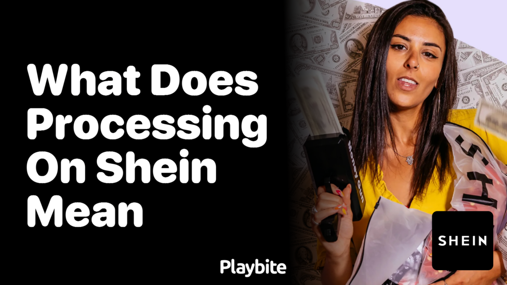 What Does 'Processing' on SHEIN Mean? Unpacking the Details - Playbite