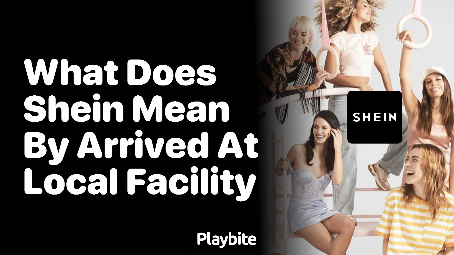 What Does SHEIN Mean by 'Arrived at Local Facility'? - Playbite