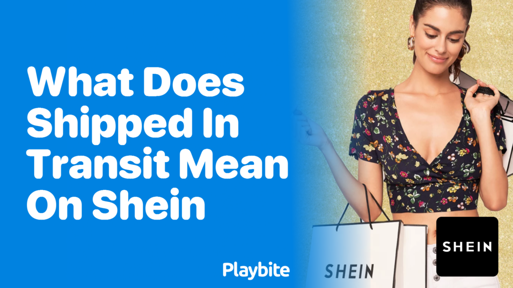 What Does 'Shipped in Transit' Mean on SHEIN? - Playbite