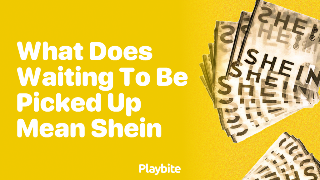 What Does 'Waiting to Be Picked Up' Mean on SHEIN? - Playbite