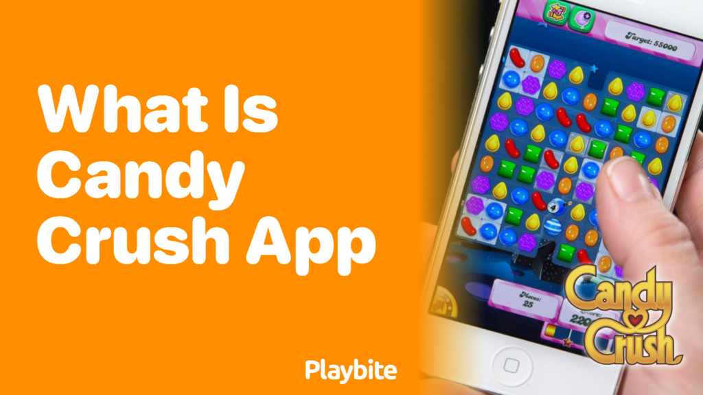 What Is Candy Crush App? A Sweet Guide to Mobile Gaming Fun - Playbite