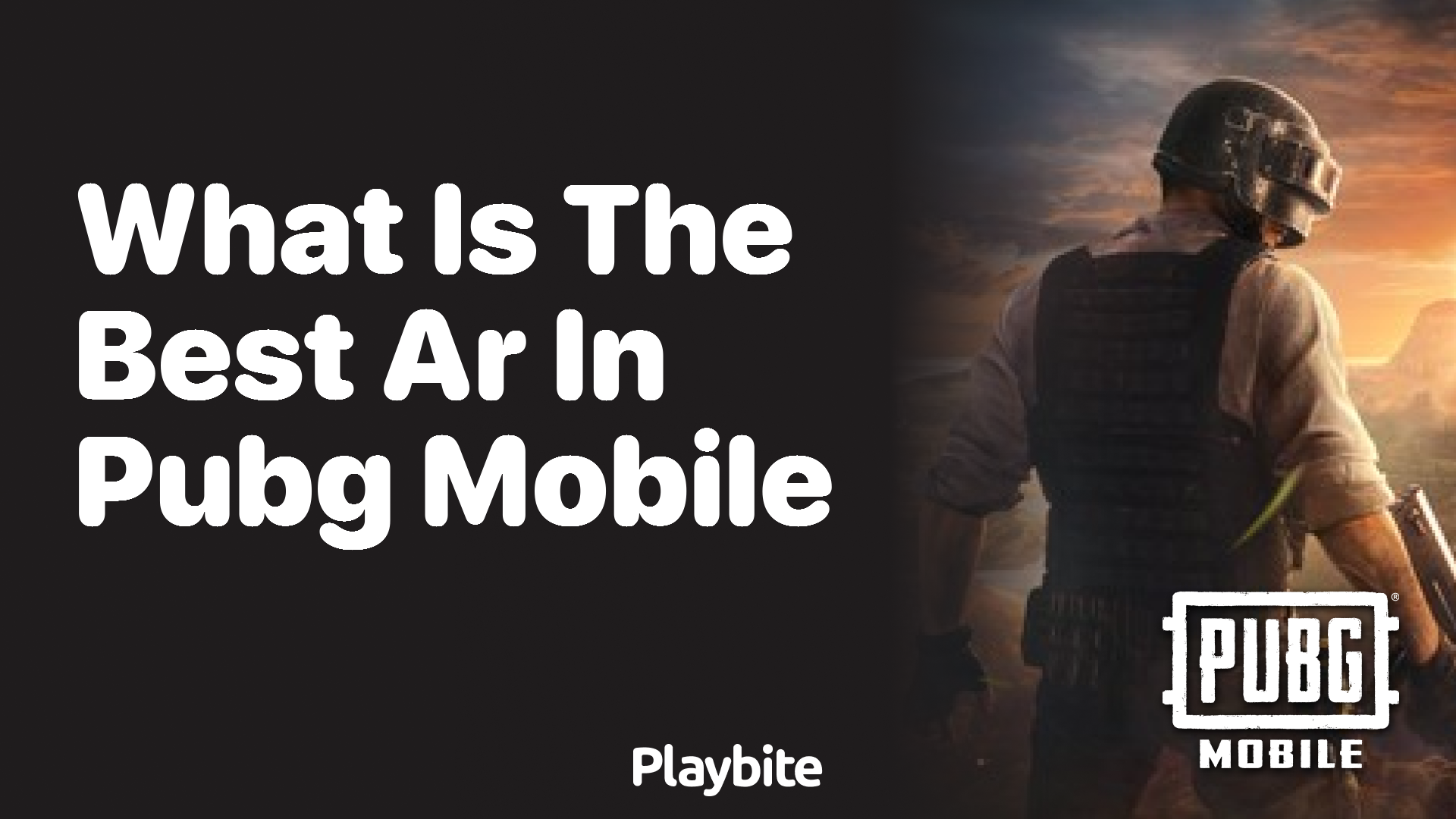 What Is the Best AR in PUBG Mobile? Finding Your Ultimate Weapon - Playbite