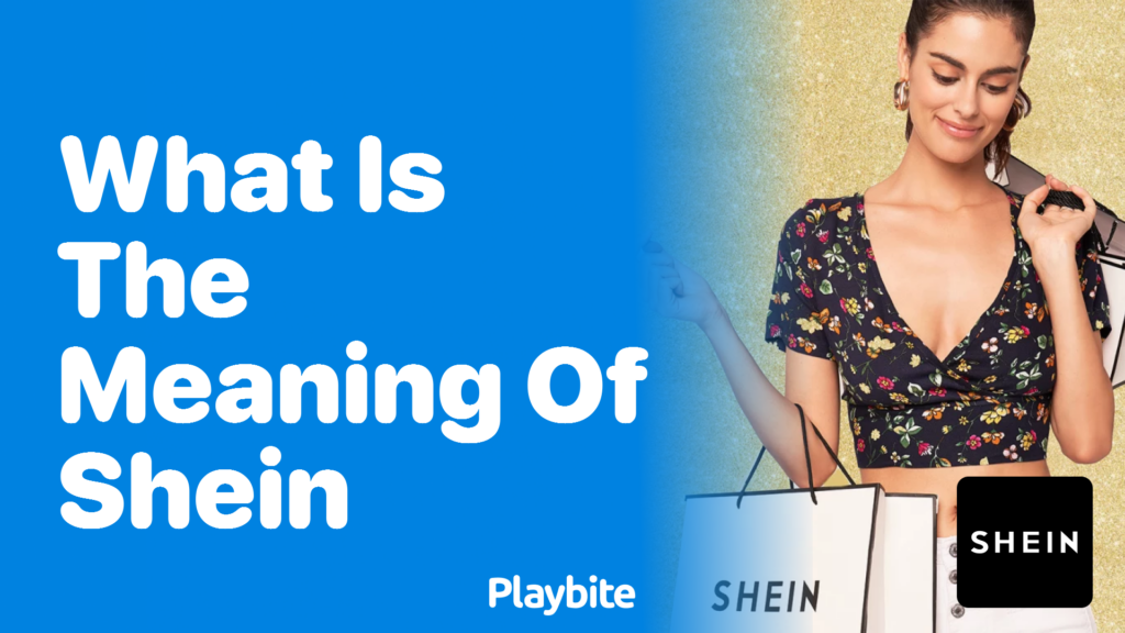 What Is the Meaning of SHEIN? - Playbite