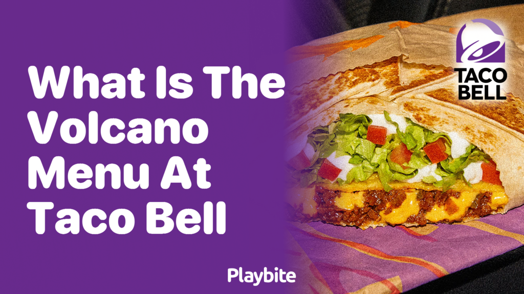 Exploring the Volcano Menu at Taco Bell: What is it? - Playbite