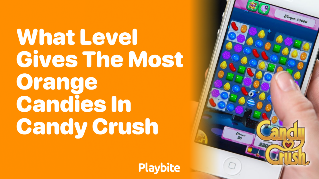What Level Gives the Most Orange Candies in Candy Crush? - Playbite