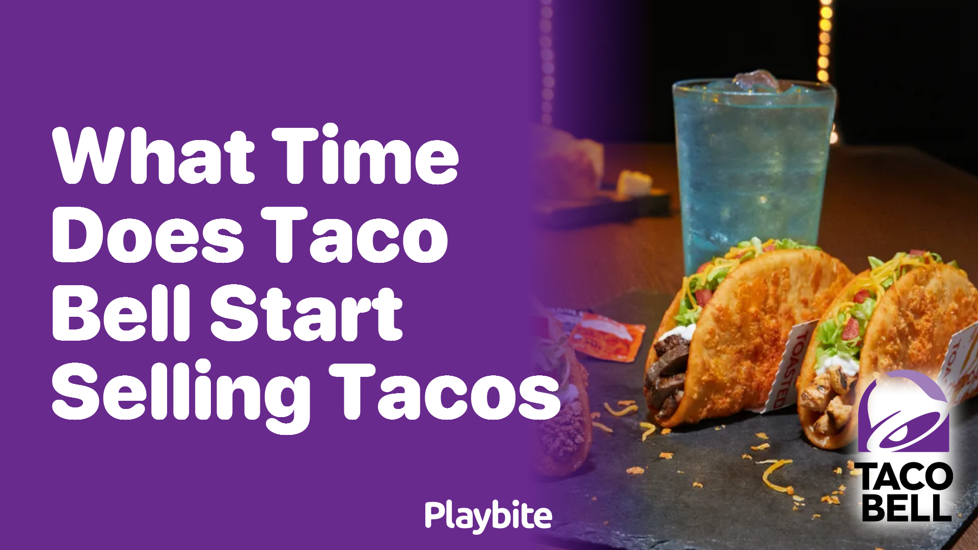 What Time Does Taco Bell Start Selling Tacos? - Playbite