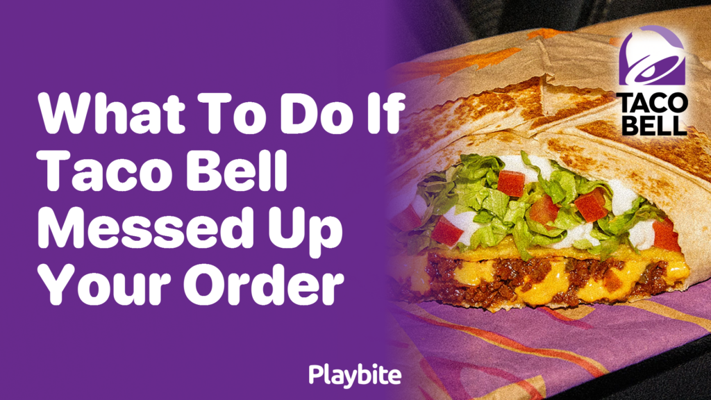 What to Do If Taco Bell Messed Up Your Order - Playbite