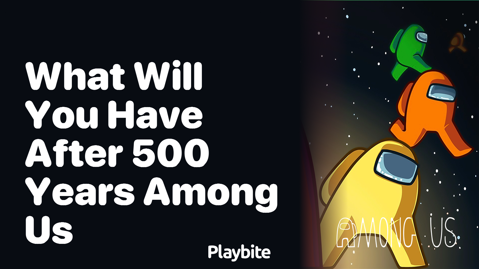 What Will You Have After 500 Years in Among Us? - Playbite