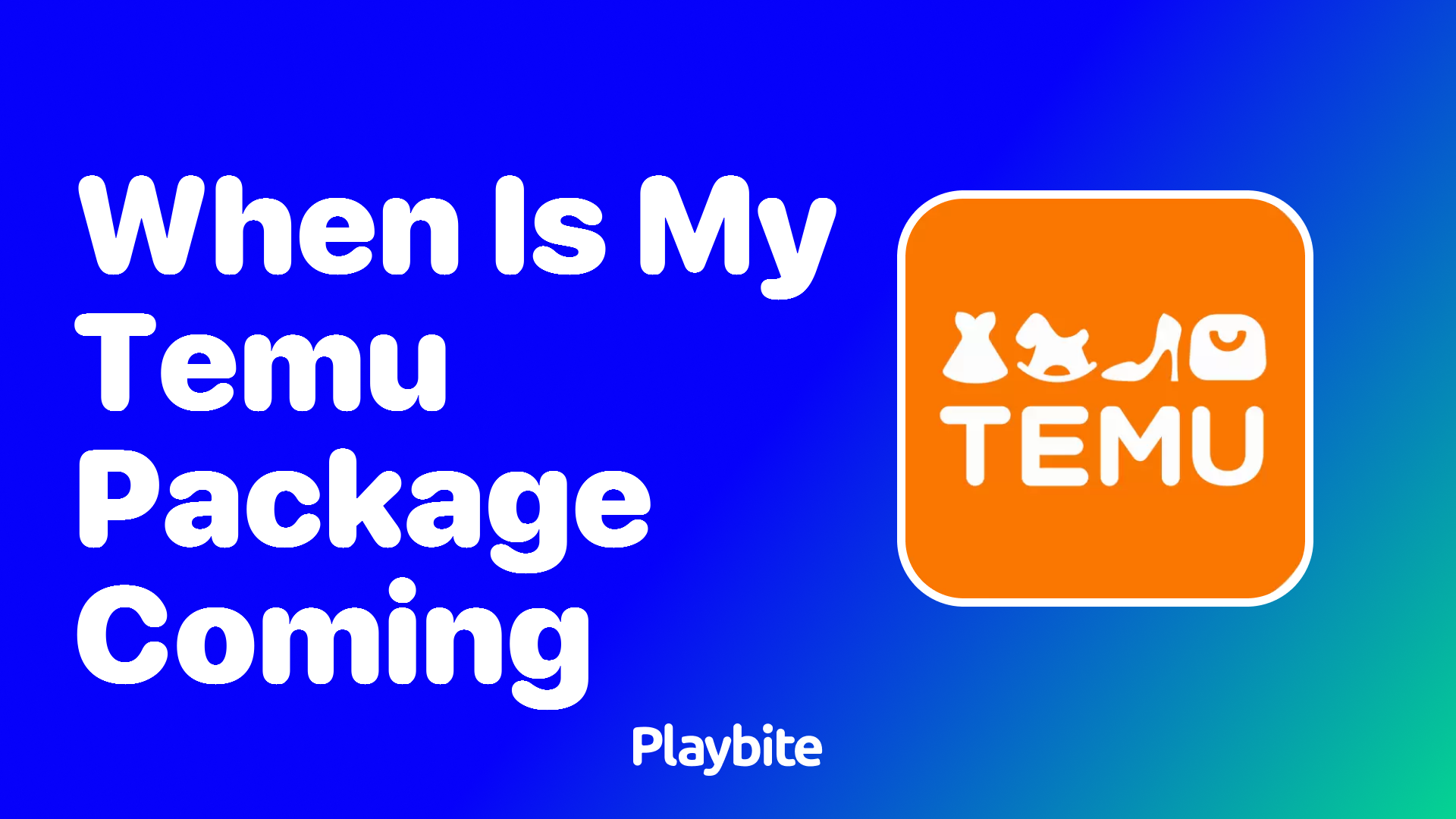 When Is My Temu Package Coming? Find Out Now! - Playbite