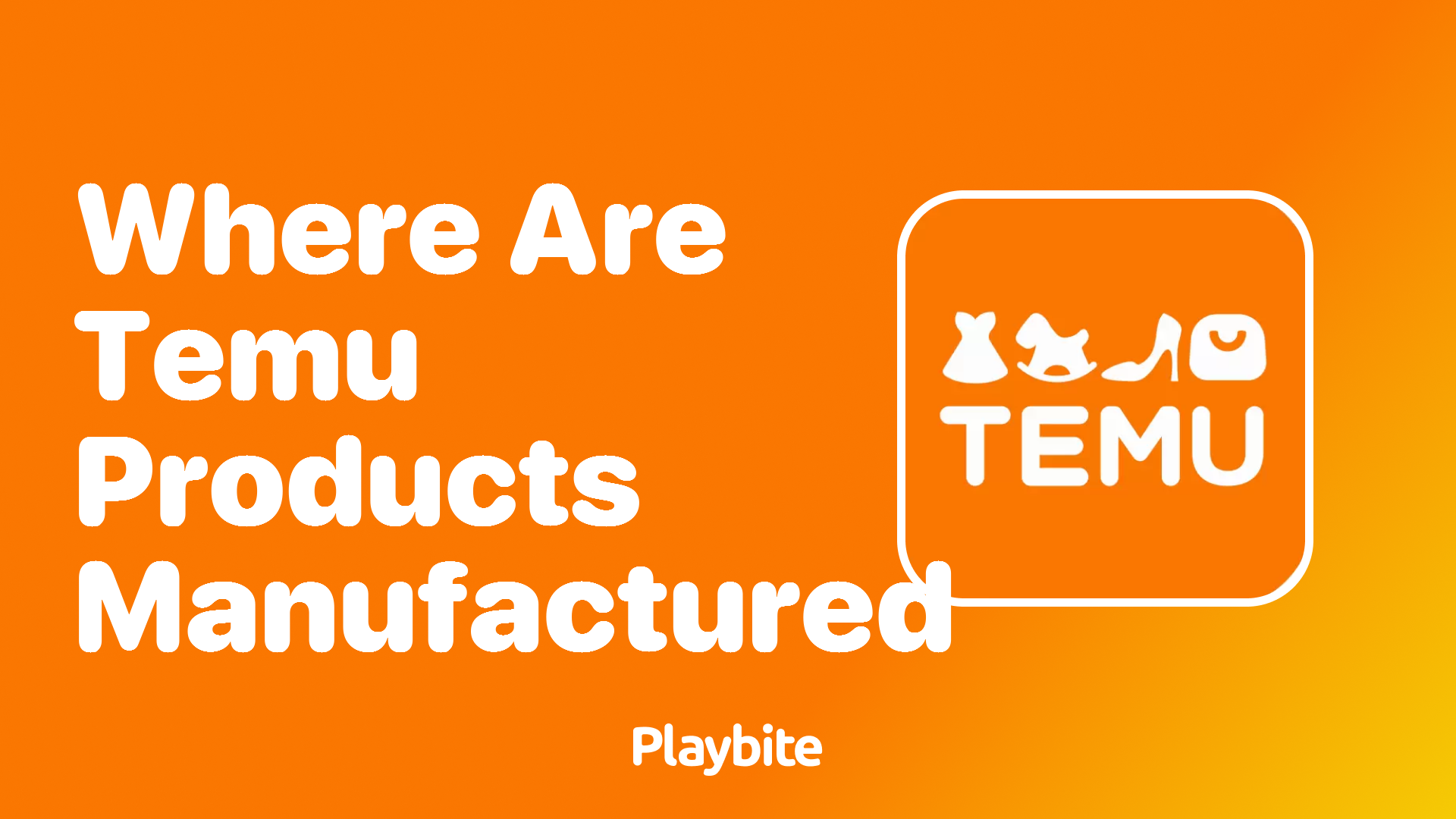 Where Are Temu Products Manufactured? - Playbite