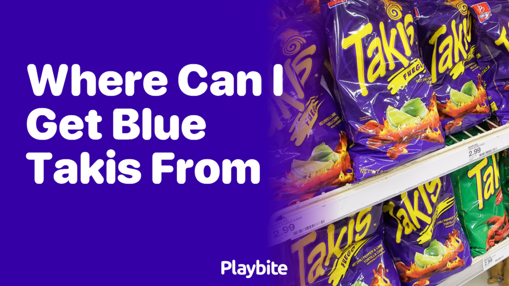 Where Can I Get Blue Takis From? Your Ultimate Guide - Playbite