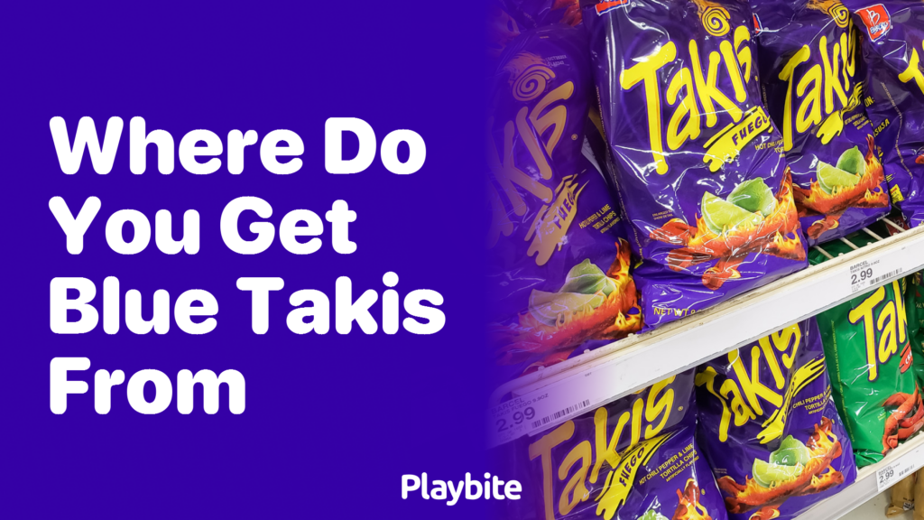 Where Can You Find Blue Takis? - Playbite