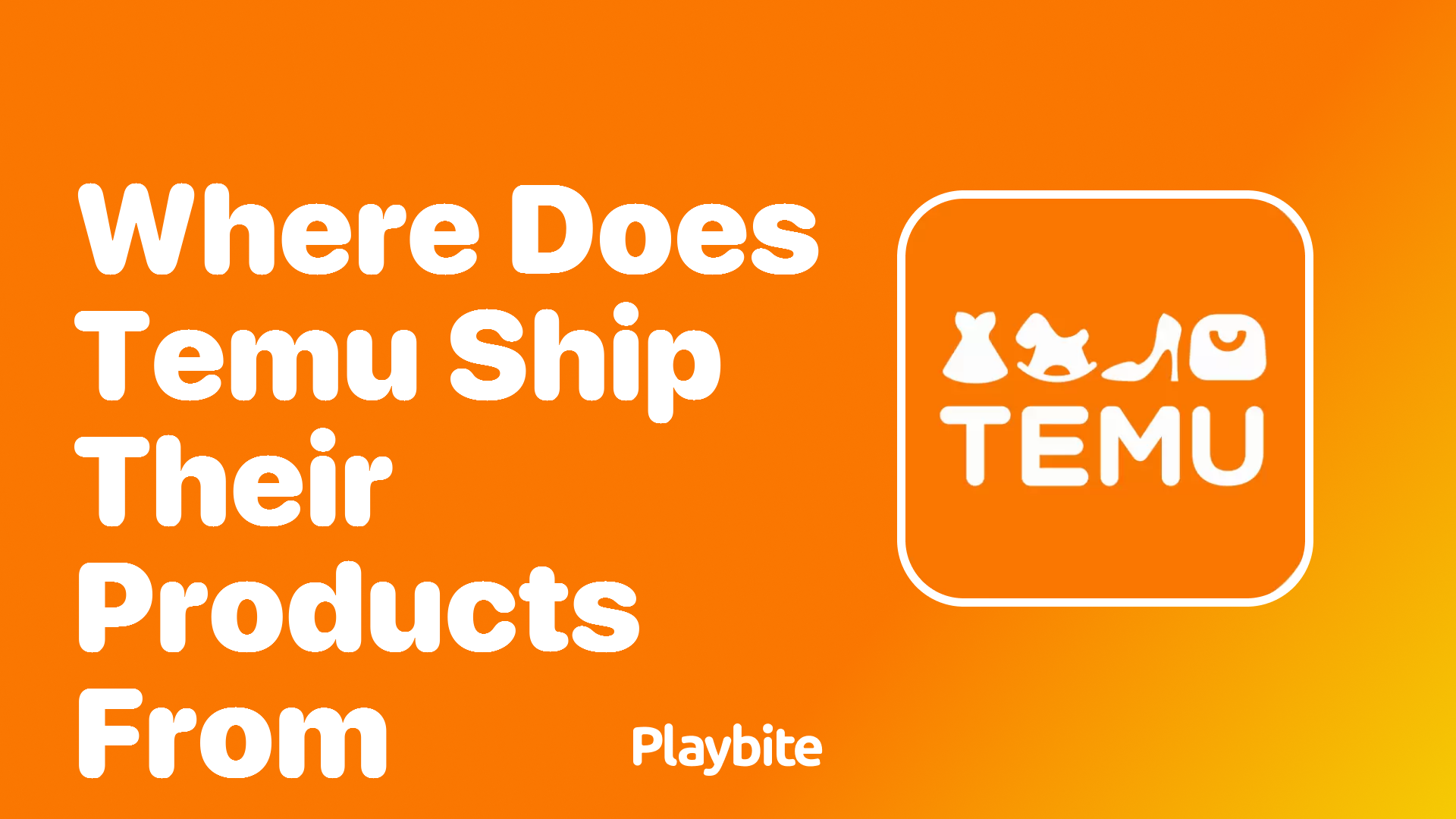 Where Does Temu Ship Their Products From? Unwrapping the Mystery - Playbite