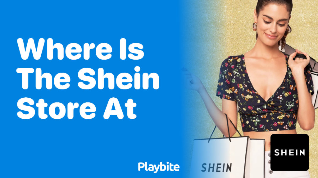 Where Is the SHEIN Store Located? - Playbite