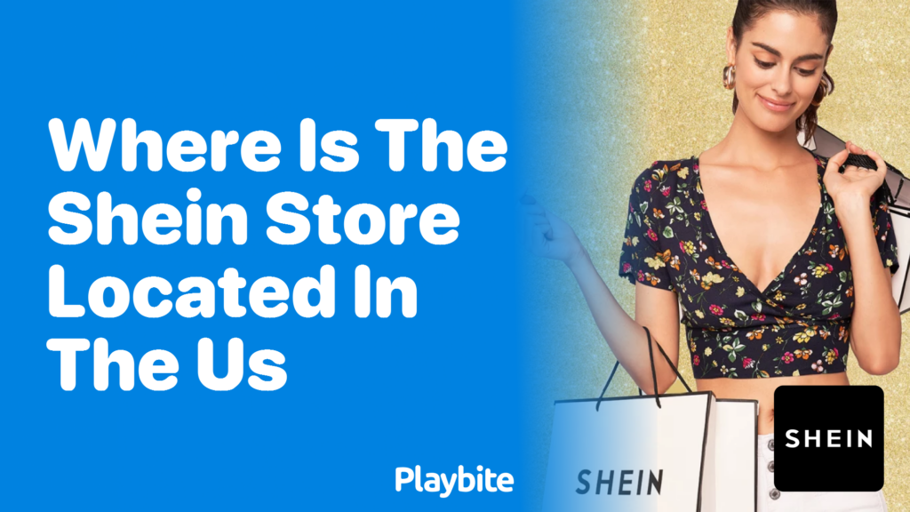 Where Is the SHEIN Store Located in the US? - Playbite