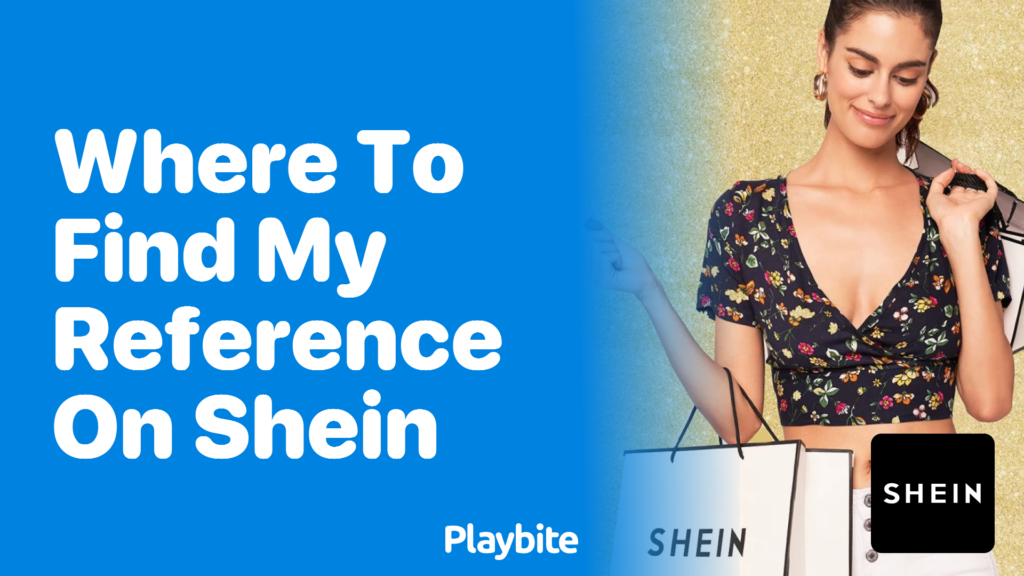Where to Find My Reference on SHEIN - Playbite