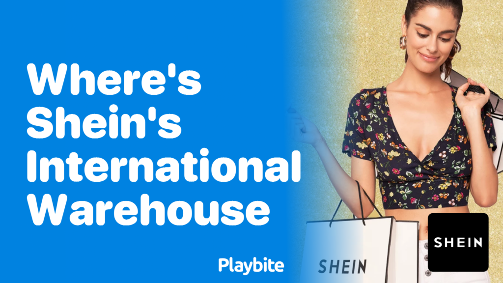 Where's Shein's International Warehouse Located? - Playbite