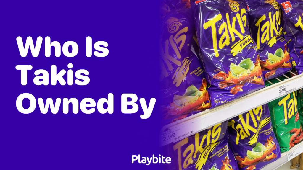 Who Owns Takis? Uncovering the Brand Behind the Spicy Snack - Playbite