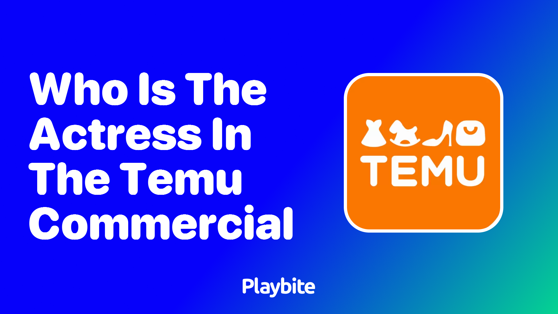 Who is the actress in the Temu commercial? - Playbite