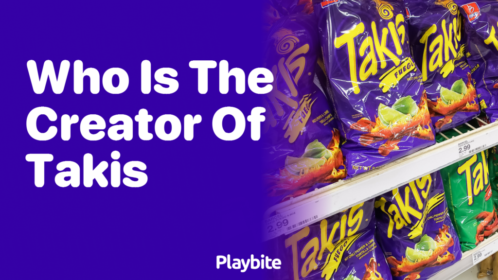 Who Is the Creator of Takis? - Playbite