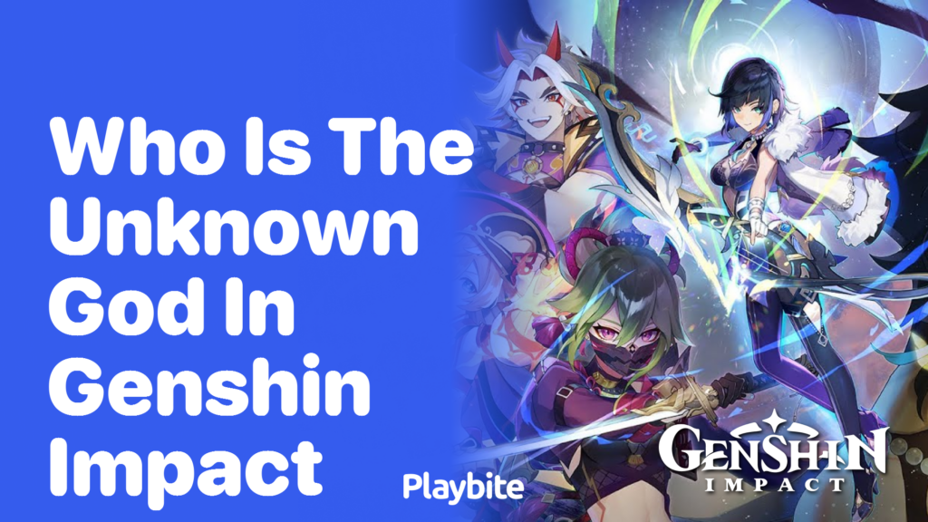 Who Is the Unknown God in Genshin Impact? - Playbite