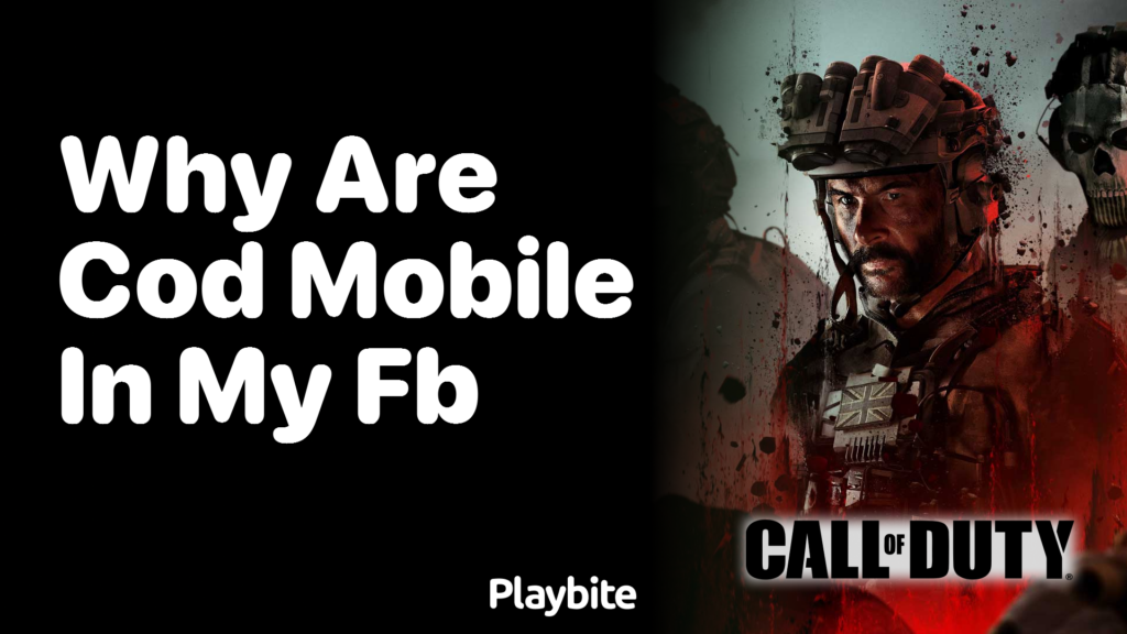 Why are Call of Duty Mobile ads in my Facebook feed? - Playbite