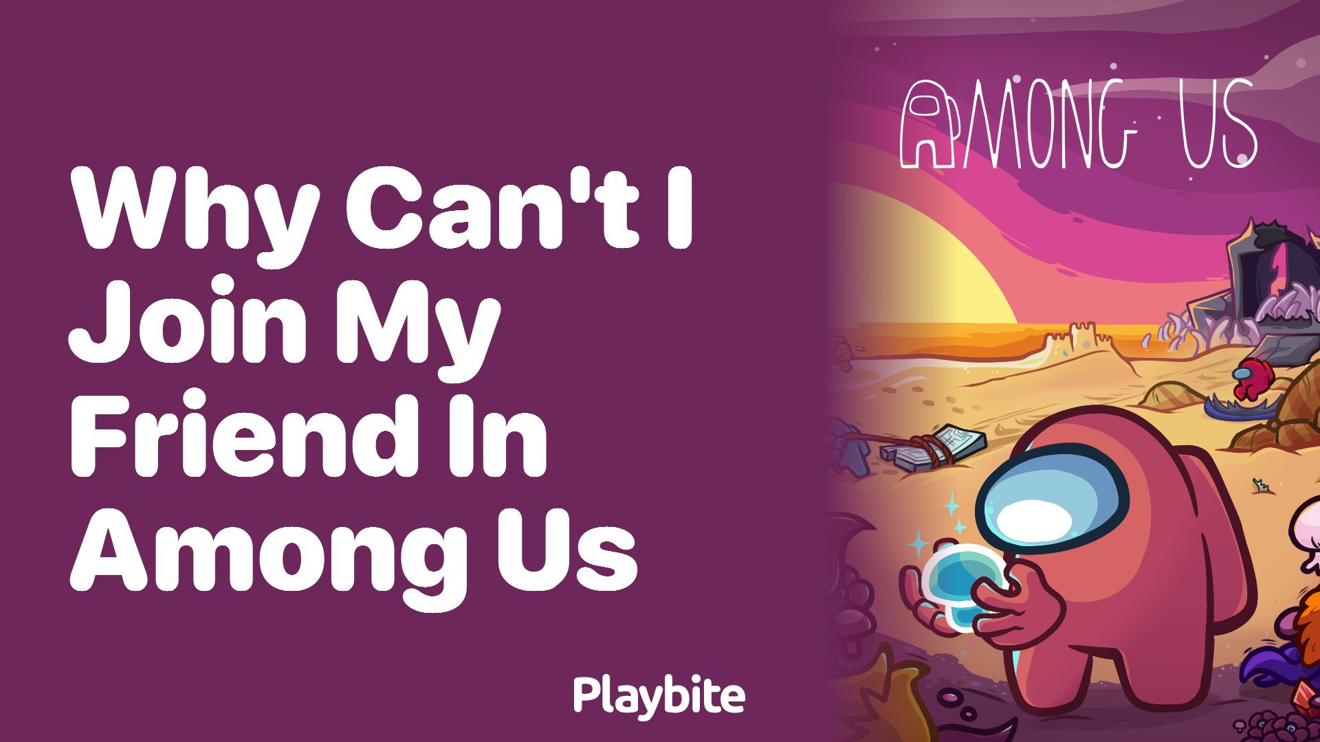 Why Can't I Join My Friend in Among Us? Let's Solve the Mystery - Playbite