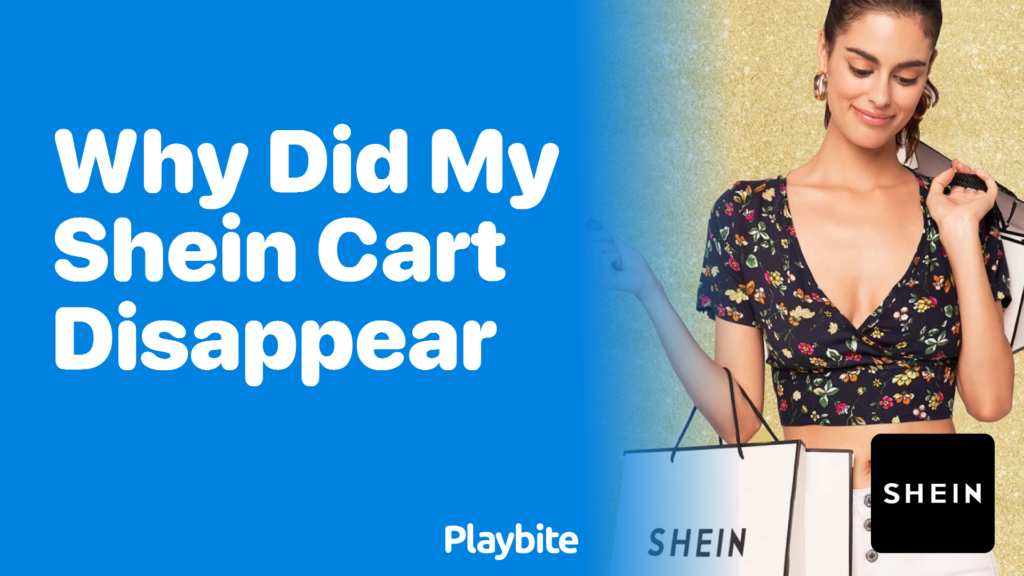 Why Did My Shein Cart Disappear? Here's What You Need to Know - Playbite