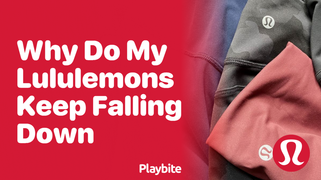 Why Do My Lululemons Keep Falling Down? - Playbite