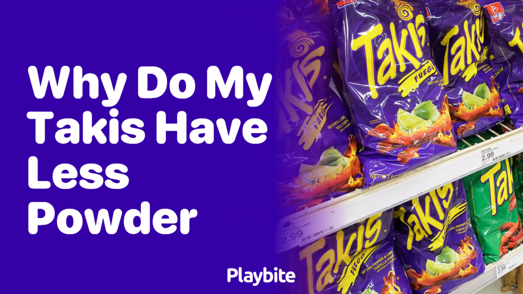 Why Do My Takis Have Less Powder? - Playbite