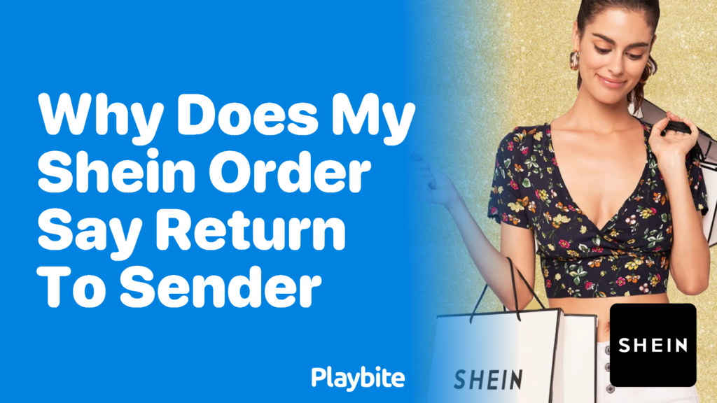 Why Does My SHEIN Order Say Return to Sender? - Playbite
