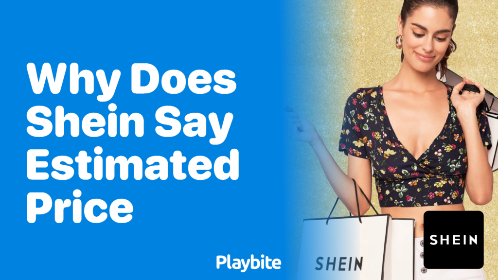 Why Does SHEIN Say Estimated Price on Their Products? - Playbite