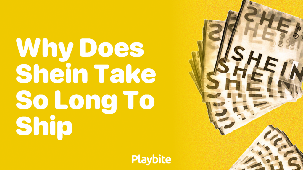 Why Does Shein Take So Long to Ship? Unwrapping the Mystery - Playbite