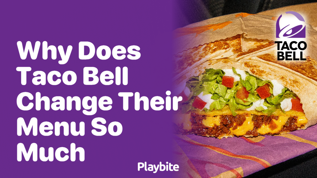 Why Does Taco Bell Change Their Menu So Often? - Playbite