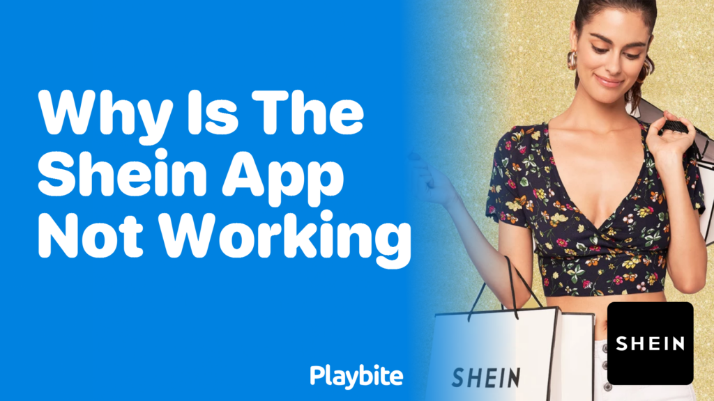 Why is the SHEIN App Not Working? Let's Find Out! - Playbite