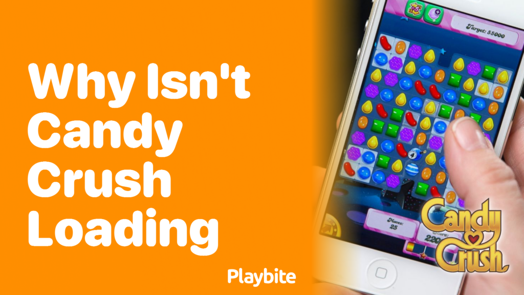 Why Isn't Candy Crush Loading? - Playbite