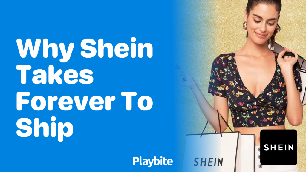 Why Does SHEIN Take Forever to Ship? - Playbite