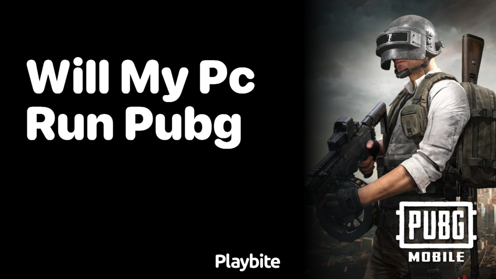 Will My PC Run PUBG? Finding Out If Your System Is Ready - Playbite