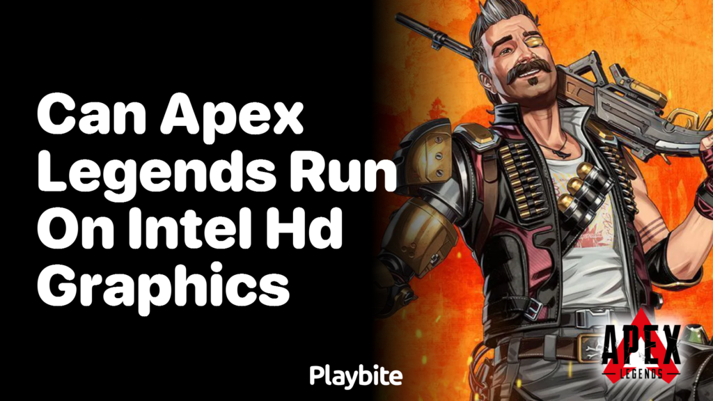 Can Apex Legends run on Intel HD Graphics? - Playbite