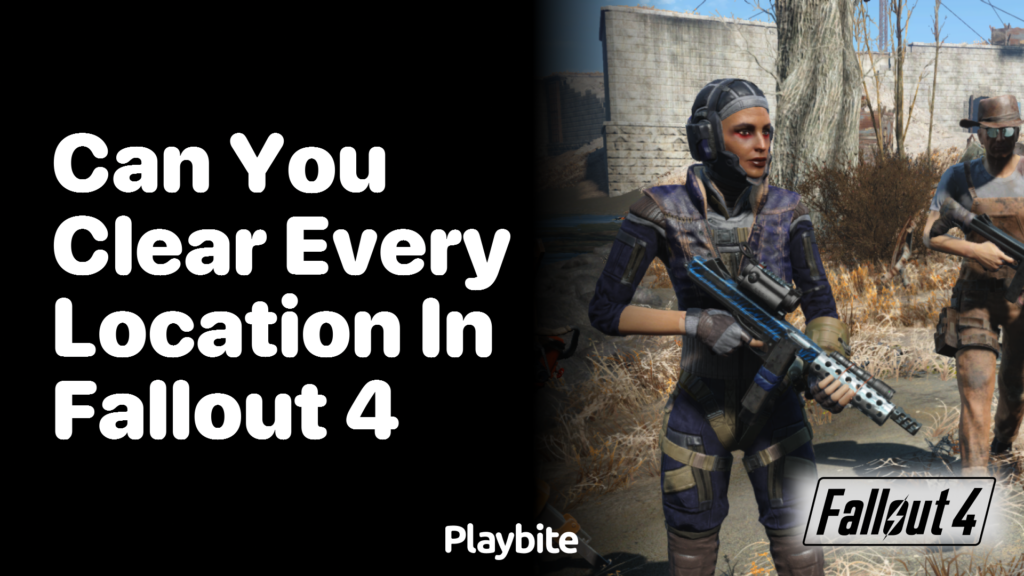 Can you clear every location in Fallout 4? - Playbite